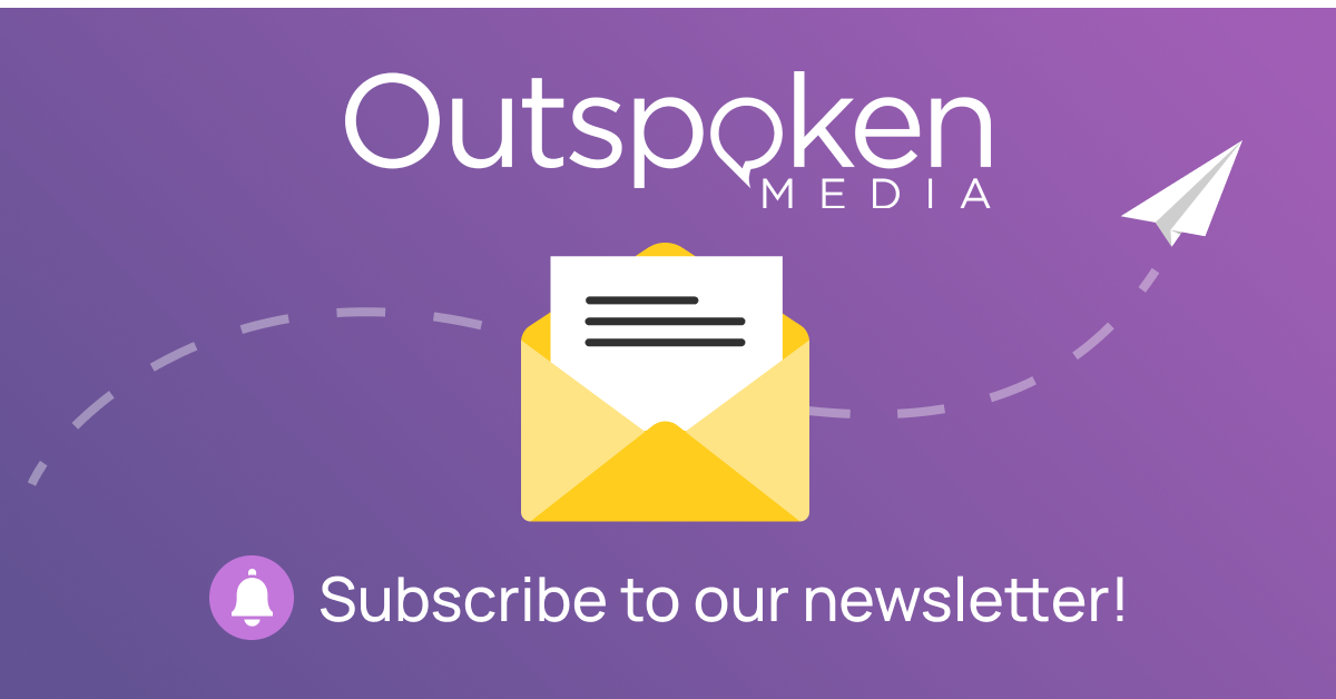 Subscribe to Our Newsletter | Outspoken Media